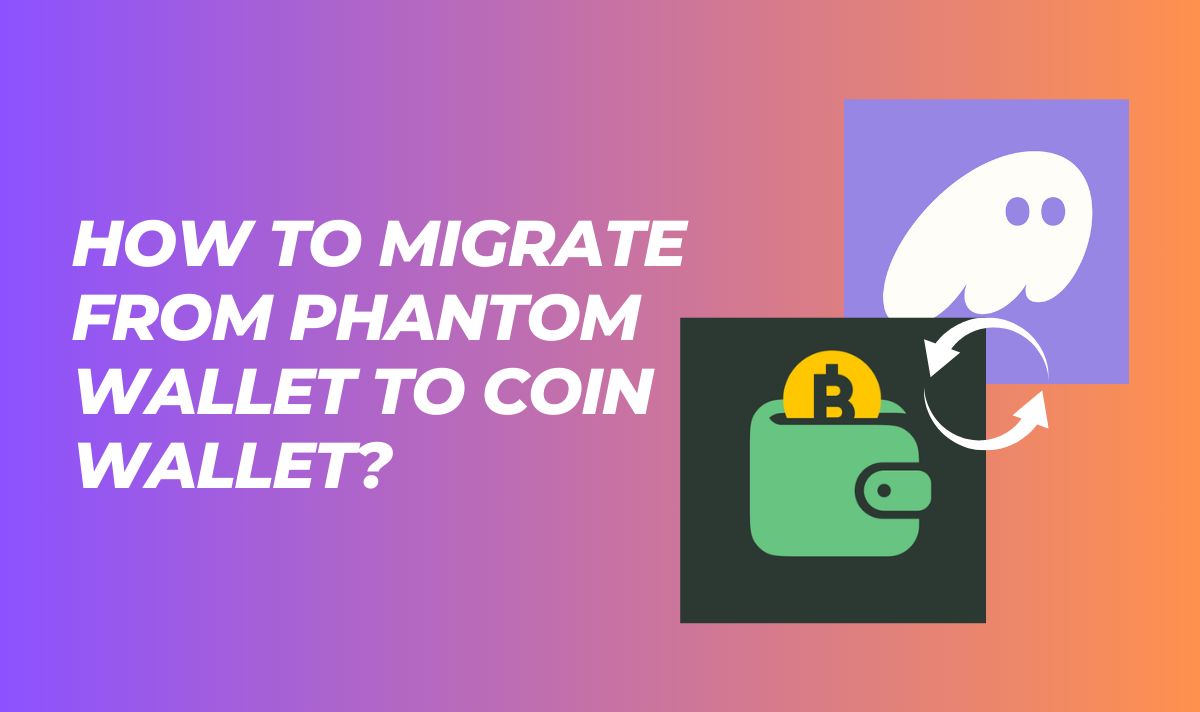 From Phantom to Coin Wallet: The Ultimate Migration Guide | Coin Wallet